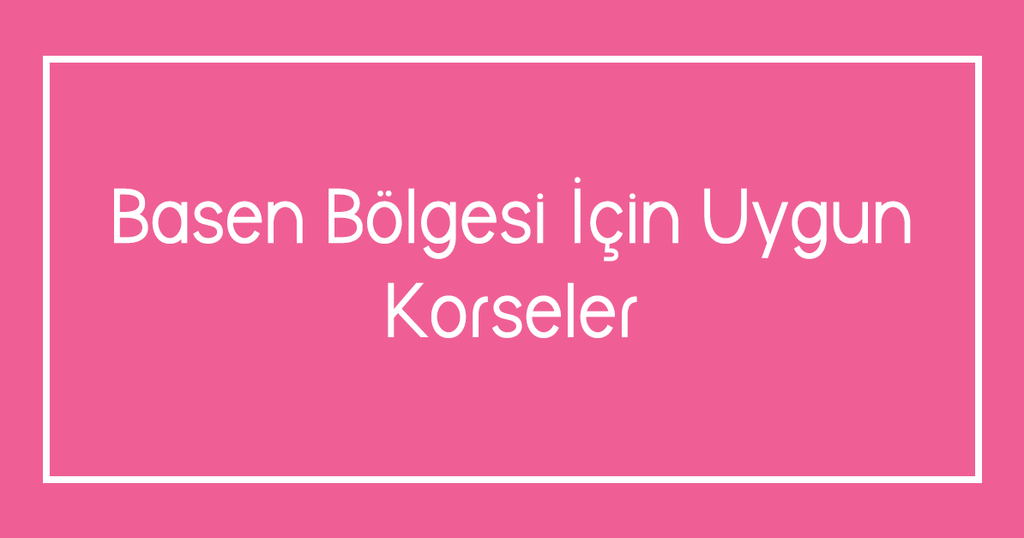 Basen Bölgesi İçin Uygun Korseler | Vedette Korse BLOG | Vedette Korse